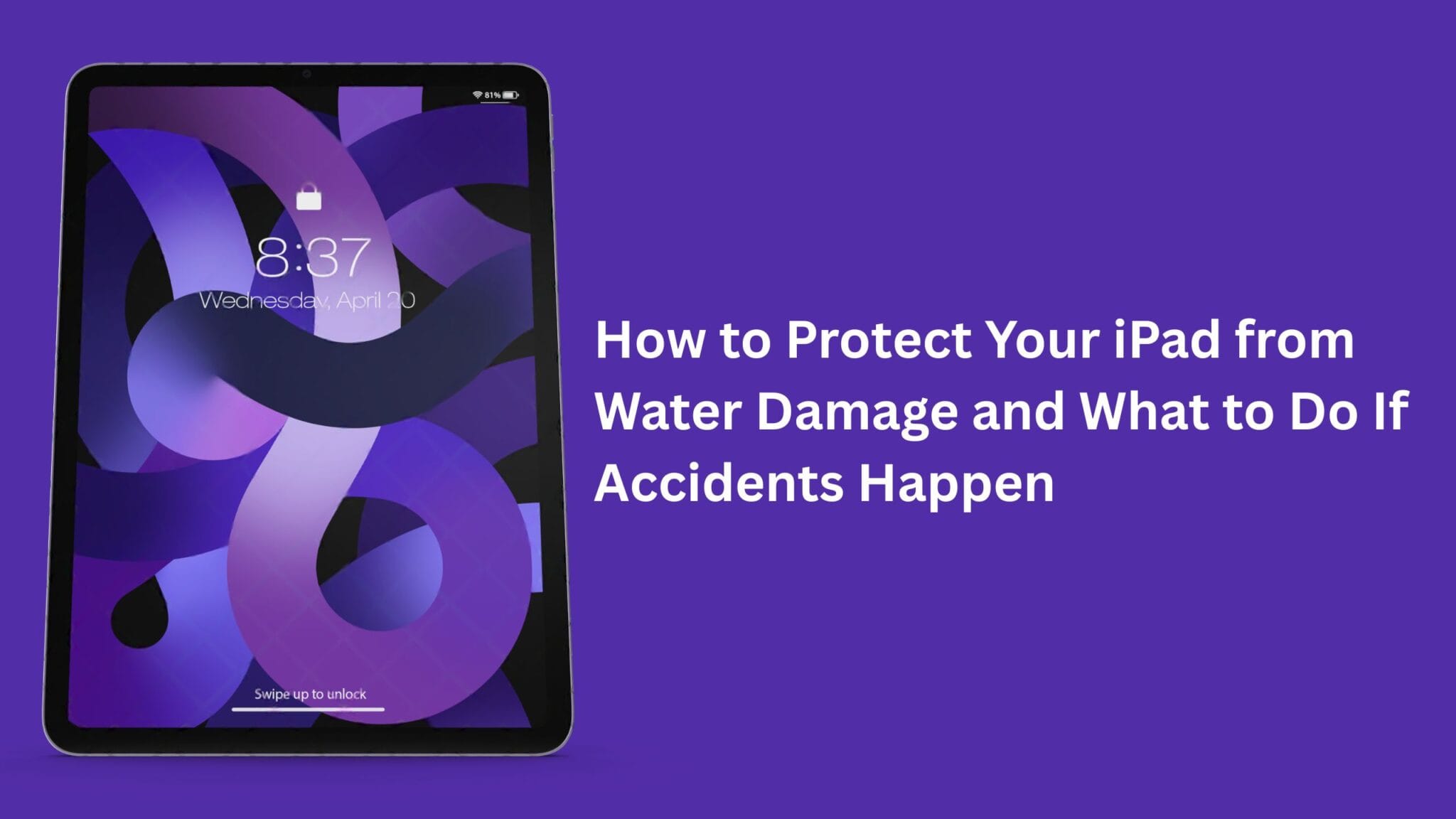 How to Protect Your iPad from Water Damage and What to Do If Accidents ...